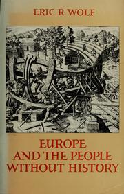 A Homage to Eric R. Wolf’s Europe and the People Without History – Alex ...